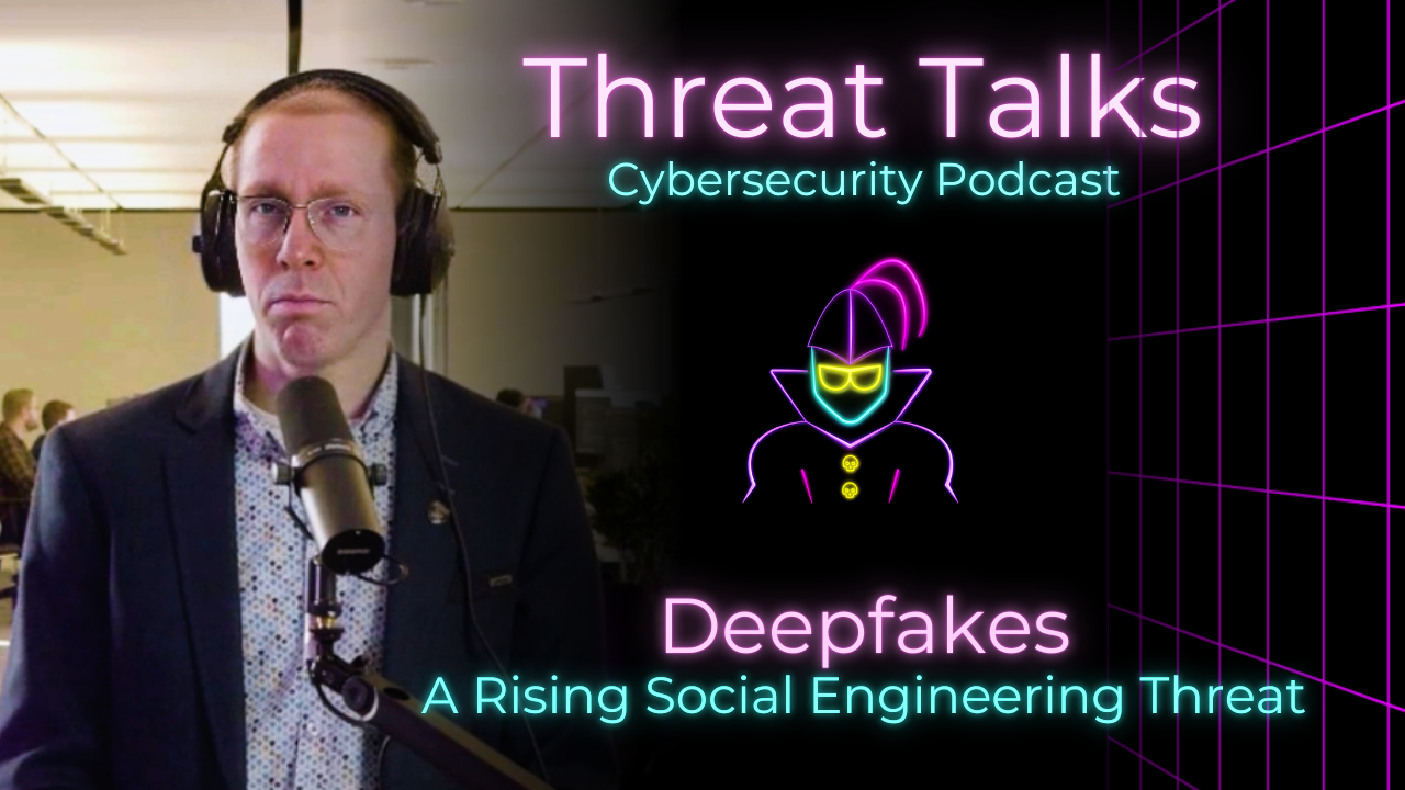 The Rising Threat of Deepfakes - Threat Talks